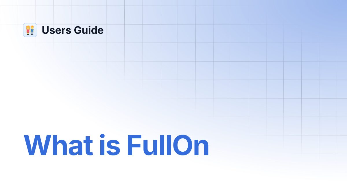 What is FullOn | Users Guide